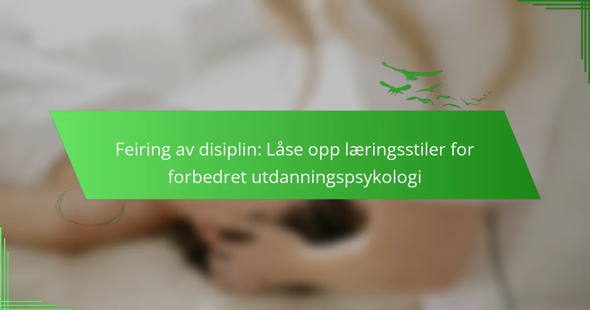 Feiringen av disiplin: Lås opp læringsstiler for bedre læring