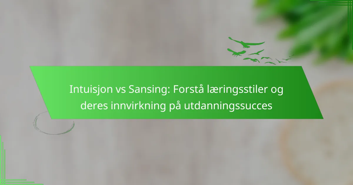 Intuisjon vs. Sansing: Læringsstiler og Utdanningssucces