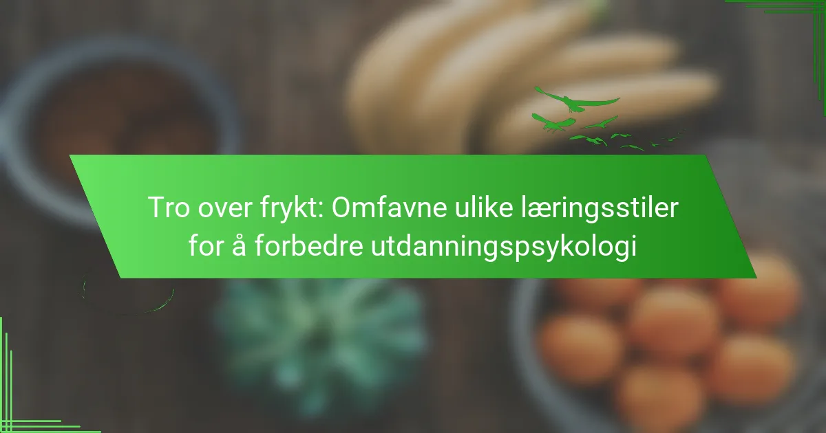Tro over frykt: Omfavne ulike læringsstiler for å forbedre ...