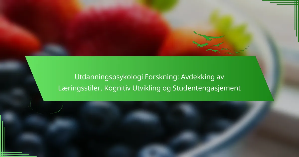 Utdanningspsykologi: Læringsstiler, Kognitiv Utvikling & Engasjement