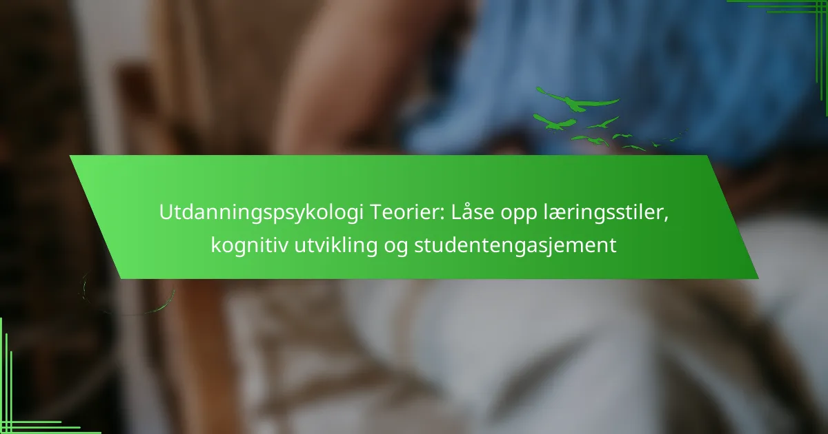 Utdanningspsykologi: Teorier om læringsstiler og engasjement